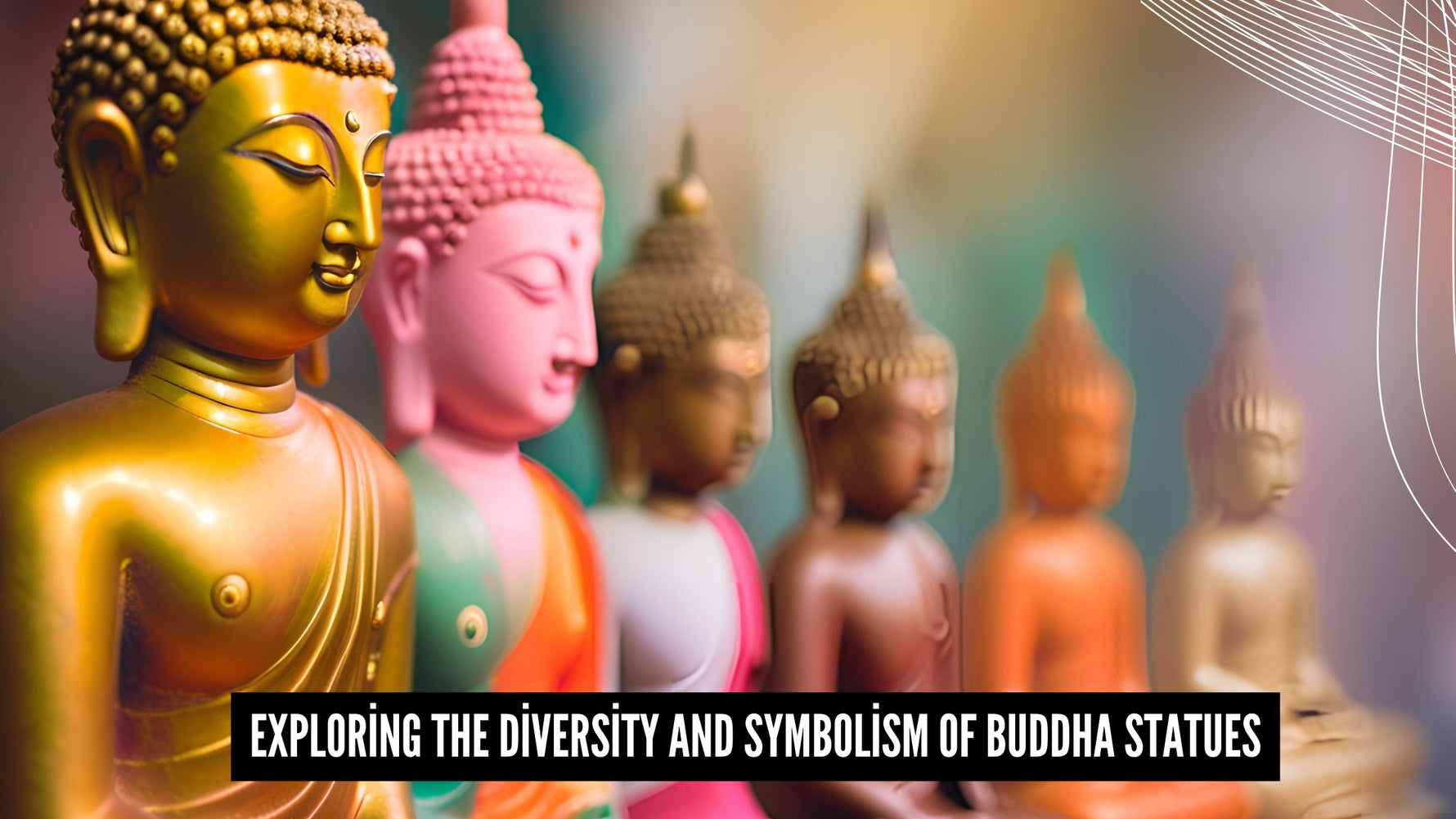Diversity and Symbolism of Buddha Statues: Types and Meanings